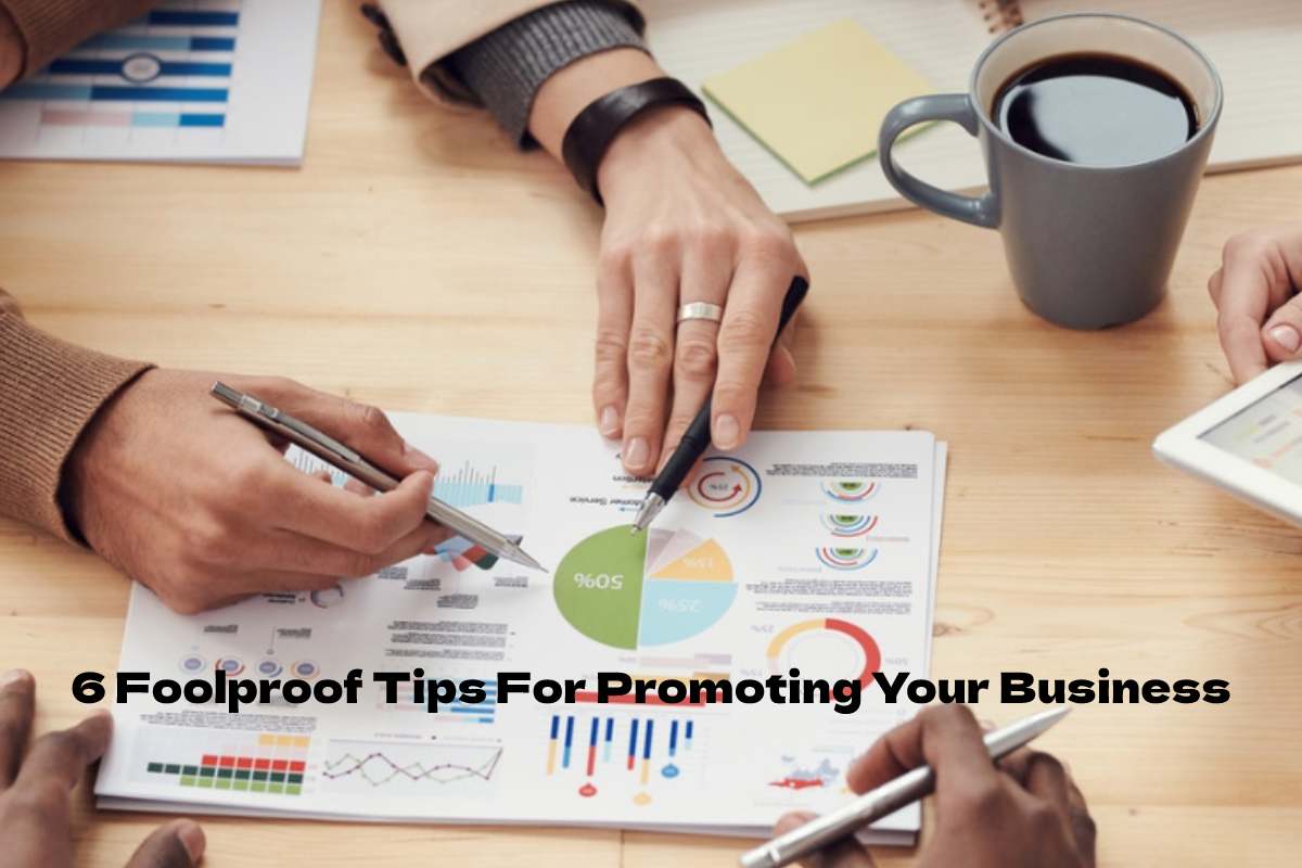 6 Foolproof Tips For Promoting Your Business