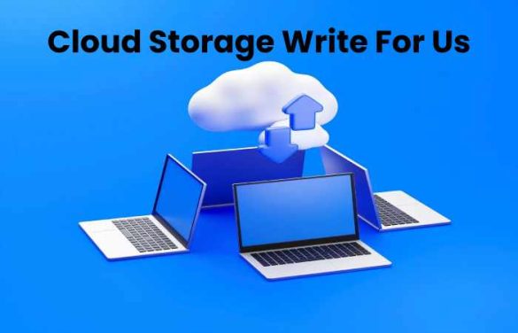 Cloud Storage Write For Us, Guest Post, Contribute, Submit Post